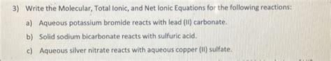 solved 3 write the molecular total lonic and net lonic