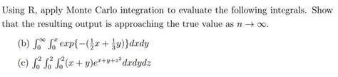 Solved Using R Apply Monte Carlo Integration To Evaluate