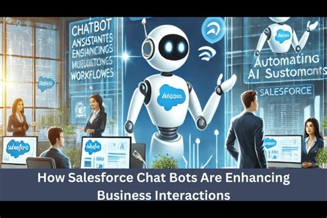 how salesforce chat bots are enhancing business interactions