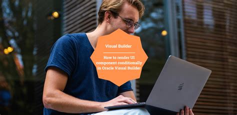 How To Render Ui Component Conditionally In Oracle Visual Builder