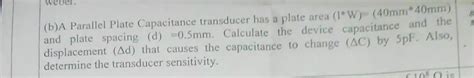 Solved B A Parallel Plate Capacitance Transducer Has A