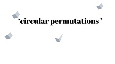 Circular Permutations Circular Permutations Formula Applications