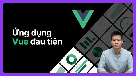 Ứng Dụng Vue đầu Tiên Khoá Học Vuejs Từ Cơ Bản đến Nâng Cao Youtube