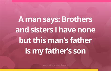 Brothers And Sisters I Have None But This Mans Father Riddle