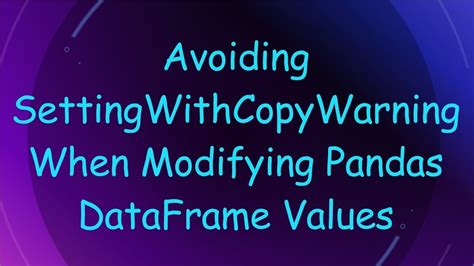 avoiding settingwithcopywarning when modifying pandas dataframe values