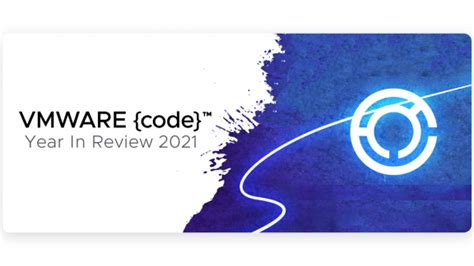 vmware {code} a year in review 2021 vmware {code}