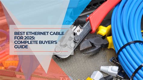 Choosing The Best Ethernet Cables In 2025 Buyers Guide Ifeeltech