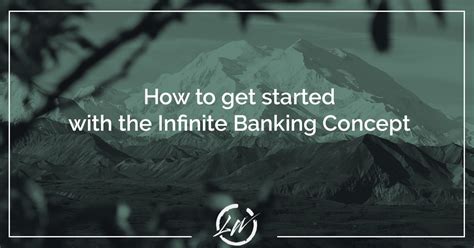 How To Get Started With The Infinite Banking Concept Infinite Banking Beginners