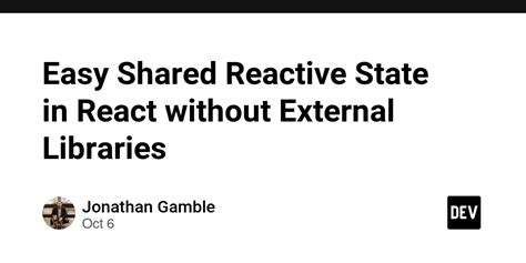 Easy Shared Reactive State In React Without External Libraries DEV Community