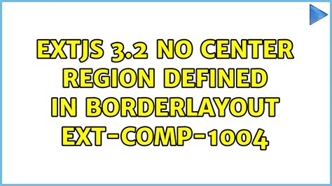 Extjs 32 No Center Region Defined In Borderlayout Ext Comp 1004 Youtube