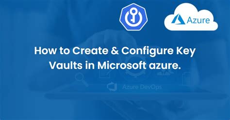 how to create and configure key vaults in microsoft azure
