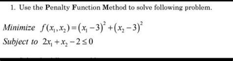 Solved 1 Use The Penalty Function Method To Solve Following