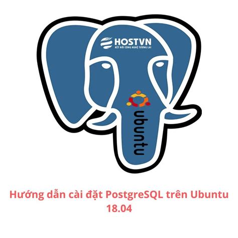 Hướng Dẫn Cài đặt Postgresql Trên Ubuntu 1804 Hostvn Blog