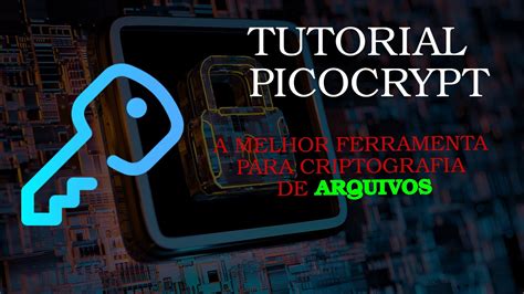 Tutorial Picocrypt A Melhor Maneira De Você Criptografar E Proteger Seus Arquivos Youtube