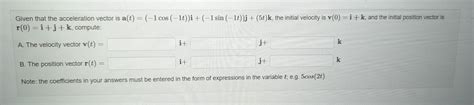 Solved Given That The Acceleration Vector Is Chegg Com