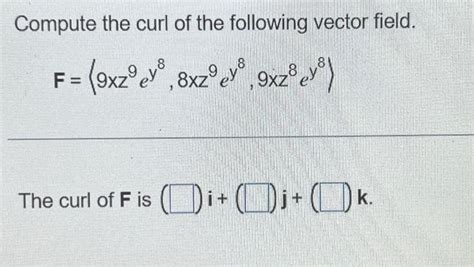 Solved Compute The Curl Of The Following Vector Field F
