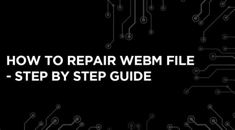 How To Repair WEBM Files A Complete Guide