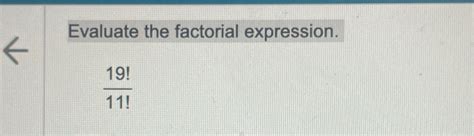 Solved Evaluate The Factorial Expression 19 11