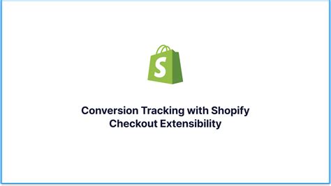 conversion tracking with shopify checkout extensibility