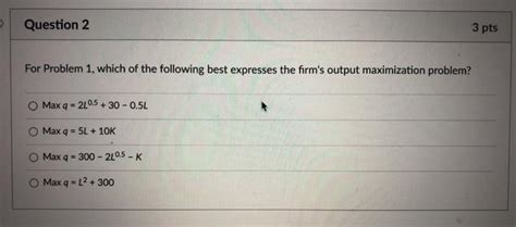 Solved Problem 1 Output Maximization Suppose That A Firm