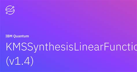 kmssynthesislinearfunction v1 4 ibm quantum documentation