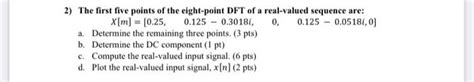 Solved 2 The First Five Points Of The Eight Point Dft Of A