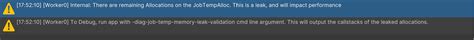 There Are Remaining Allocations On The JobTempAlloc This Is A Leak Unity Engine Unity