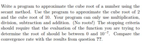 Solved Write A Program To Approximate The Cube Root Of A Chegg Com