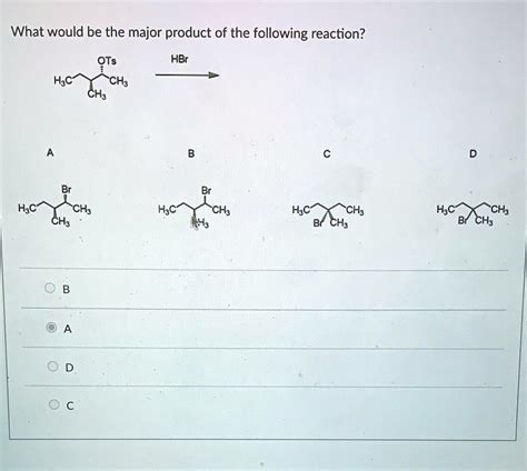 Solved What Would Be The Major Product Of The Following Reaction Ots
