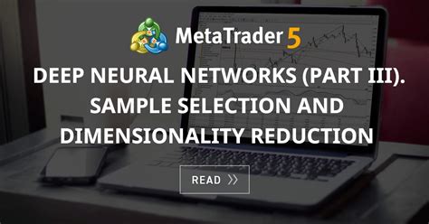 Deep Neural Networks Part Iii Sample Selection And Dimensionality Reduction Mql5 Articles