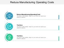 Reduce Manufacturing Operating Costs Ppt Powerpoint Presentation Gallery Backgrounds Cpb