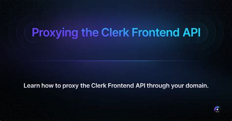 Proxying The Clerk Frontend Api Clerk