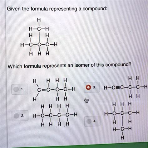 Solved Given The Formula Representing Compound H Hc H H C C C H H H H Which Formula Represents