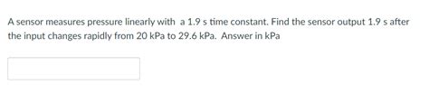 solved a sensor measures pressure linearly with a 1 9 s time