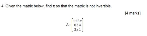 Solved Given The Matrix Below Find X So That The Matrix Chegg Com