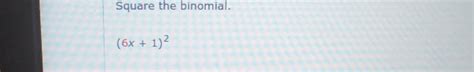 Solved Square The Binomial 6x 1 2 Chegg Com
