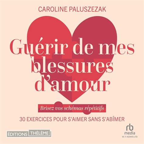 Guérir De Mes Blessures Damour Healing My Love Wounds Audiobook