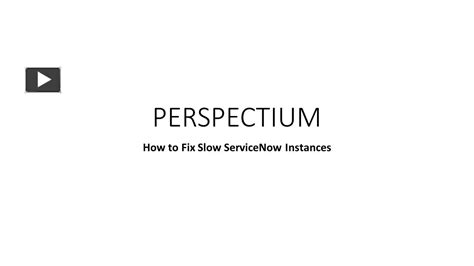 Perspectium How To Fix Slow Servicenow Instances Presentation Free To Download