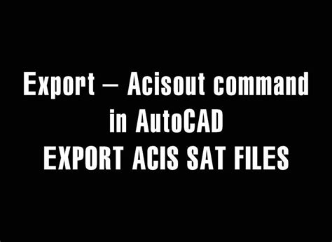 Export Acisout Command In Autocad Export Acis Sat Files Free Cad