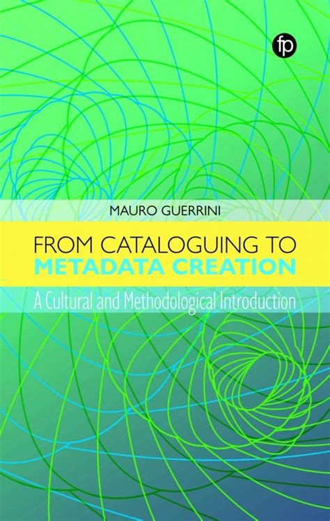 From Cataloguing To Metadata Creation A Cultural And Methodological Introduction Nhbs