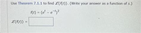 solved use theorem 7 1 1 to find l{f t } write your answer