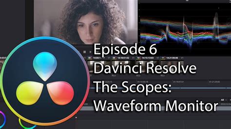 E6 How To Color Grade Davinci Resolve The Scopes Waveform Monitor