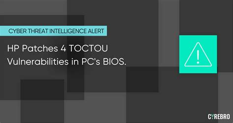 Hp Patches 4 Toctou Vulnerabilities In Pcs Bios Cyrebro