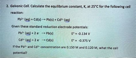 SOLVED: Galvanic Cell. Calculate the equilibrium constant, K, at 25Â°C ...