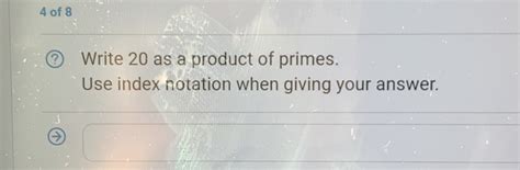 Solved 4 Of 8 Write 20 As A Product Of Primes Use Index Notation When Giving Your Answer