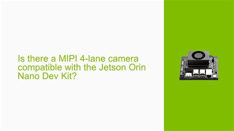 is there a mipi 4 lane camera compatible with the jetson orin nano dev kit help docs for
