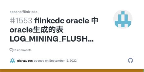 Flinkcdc Oracle 中oracle生成的表logminingflush是干嘛用的 · Issue 1553 · Apache