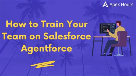 How To Train Your Team On Salesforce Agentforce Apex Hours