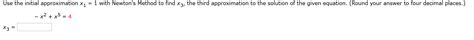 Solved Use The Initial Approximation X1 1 With Newtons