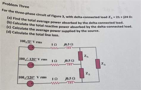 Solved Problem Three For The Three Phase Circuit Of Figure Chegg Com
